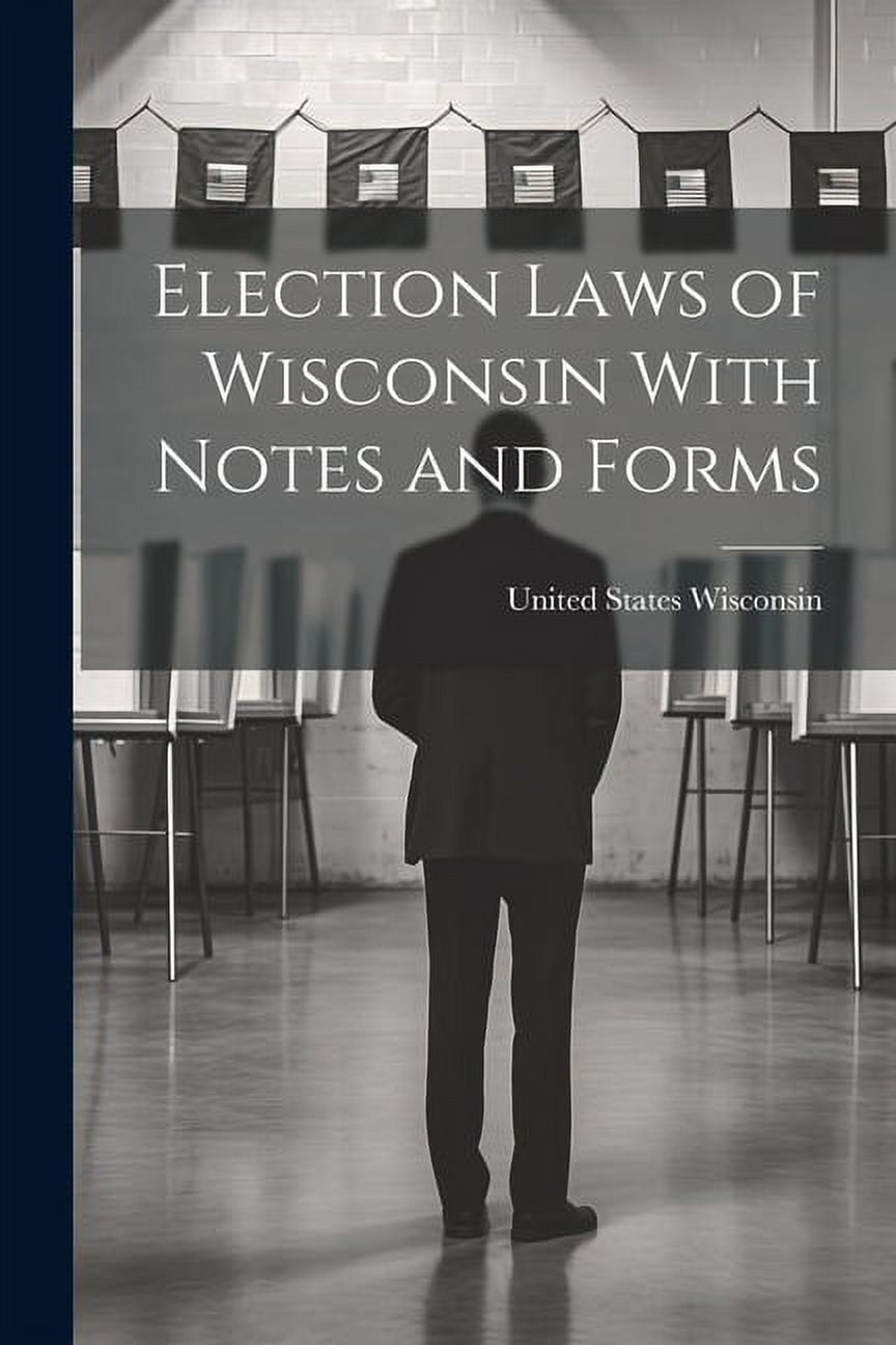 Election Laws of Wisconsin With Notes and Forms (Paperback) - Walmart.com