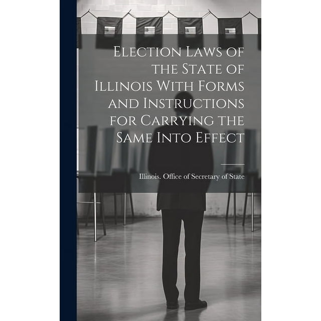 Election Laws of the State of Illinois With Forms and Instructions for ...