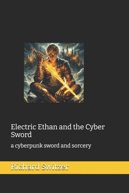 Richard Switzer Fantasy/Science Fiction Electric Ethan and the Cyber ...