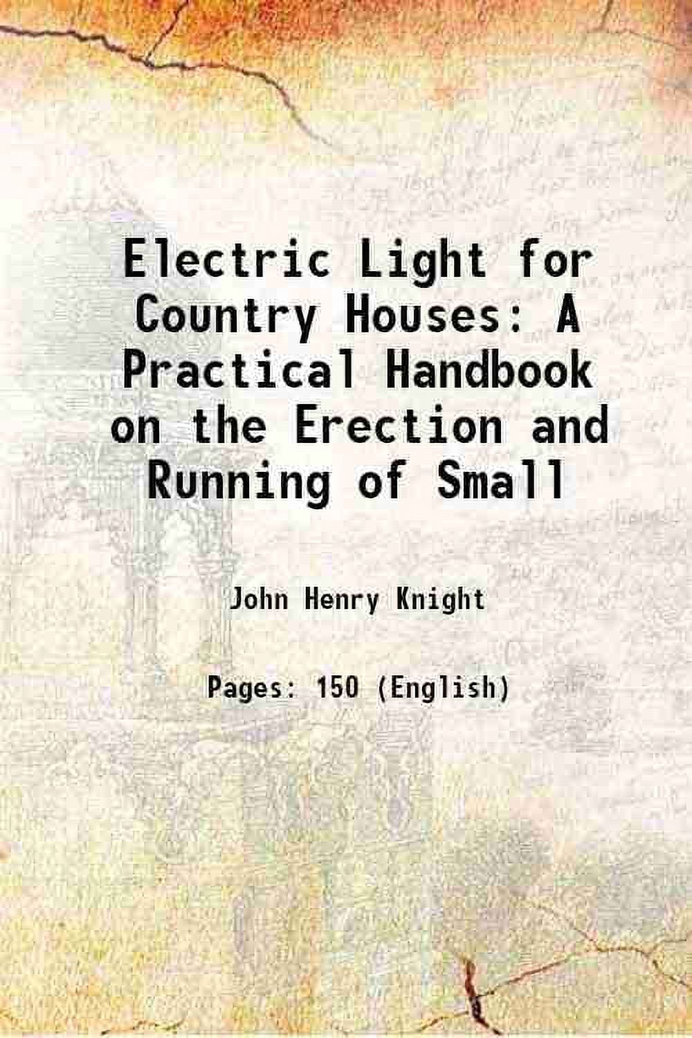 Electric Light for Country Houses A Practical Handbook on the Erection ...