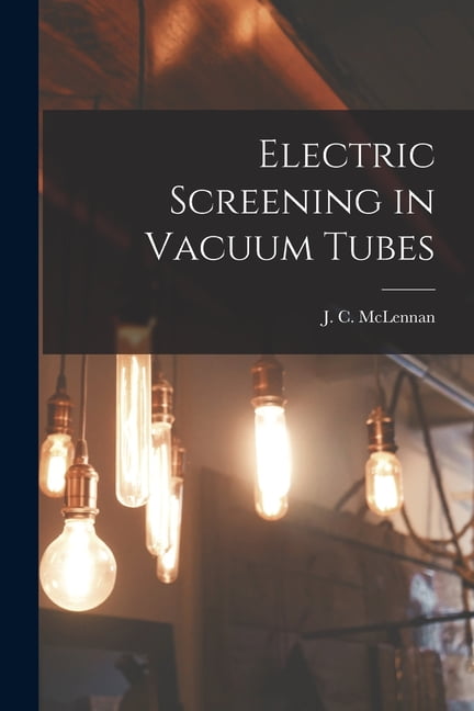 Electric Screening in Vacuum Tubes [microform] (Paperback) - Walmart.com