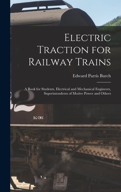 Electric Traction for Railway Trains: A Book for Students, Electrical and Mechanical Engineers ...