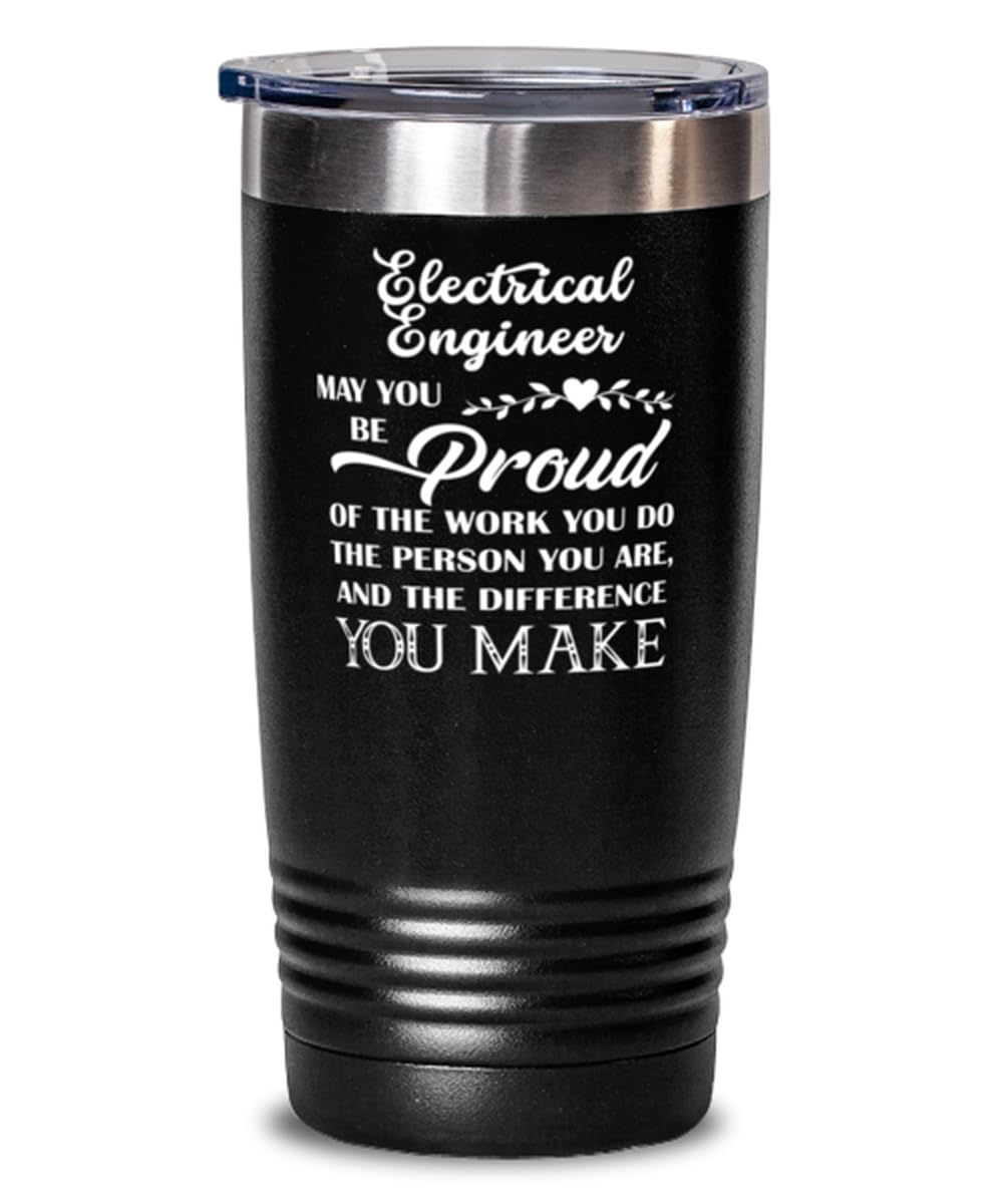 Electrical Engineer Tumbler 20oz May you be proud of the work you do ...