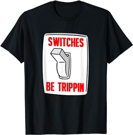 Electrician Electrical Engineer - Switches Be Trippin T-Shirt - Walmart.com