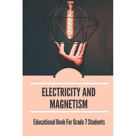 Electricity And Magnetism: Educational Book For Grade 7 Students ...