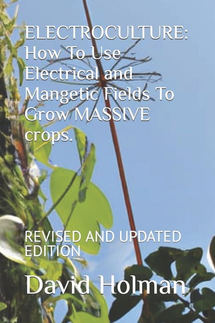 Electroculture Electroculture: How To Use Electrical and Mangetic ...