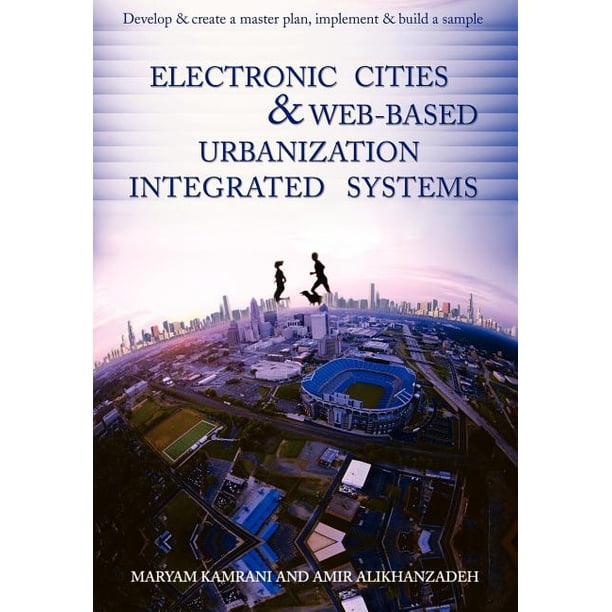 Electronic Cities & Web-Based Urbanization Integrated Systems : Develop ...