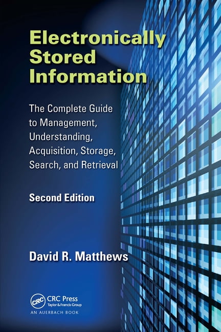 Electronically Stored Information: The Complete Guide to Management ...