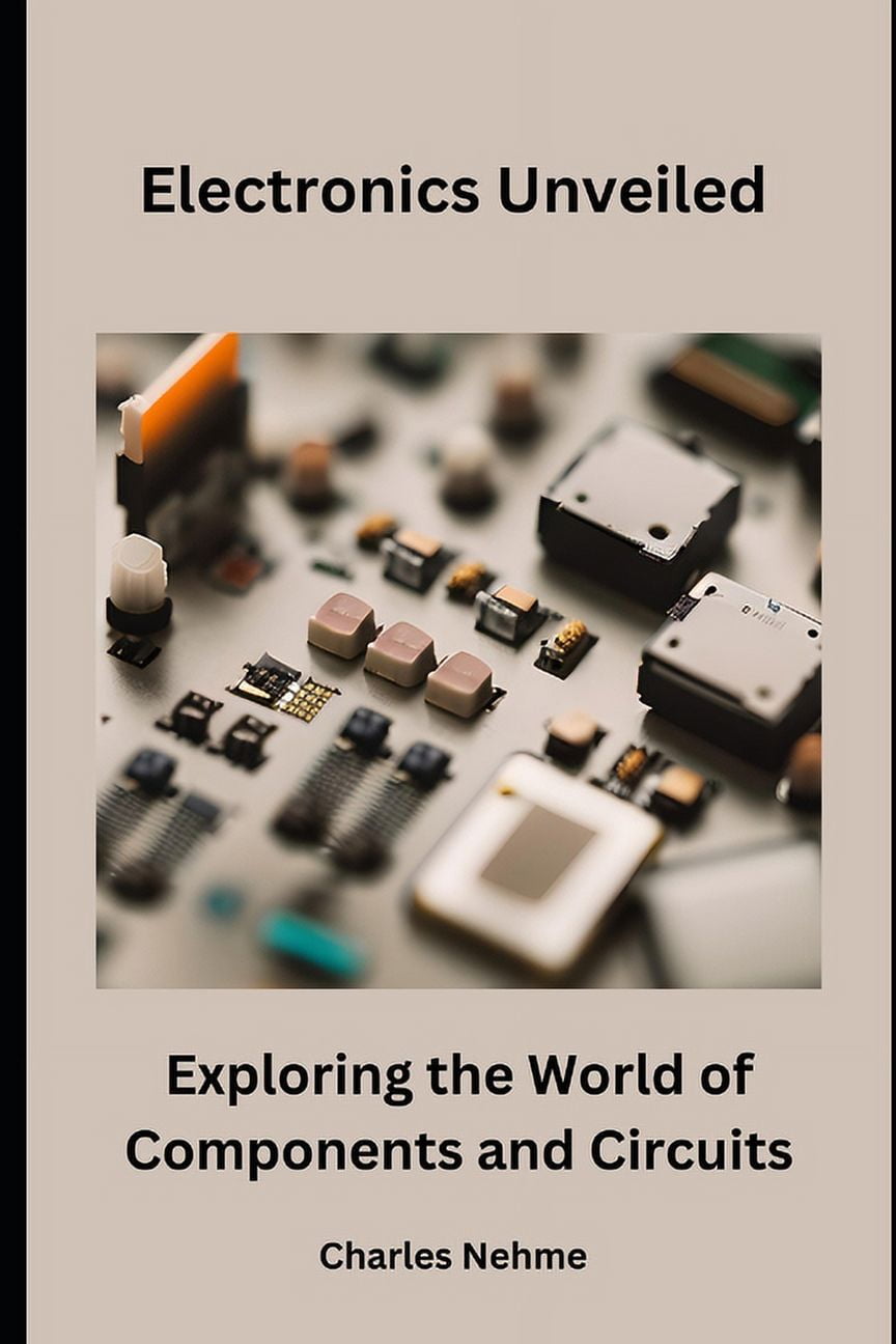 Electronics Unveiled: Exploring the World of Components and Circuits ...