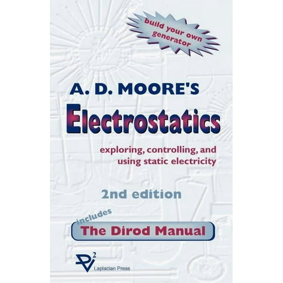 Electrostatics: Exploring, Controlling And Using Static Electricity/includes The Dirod Manual ...
