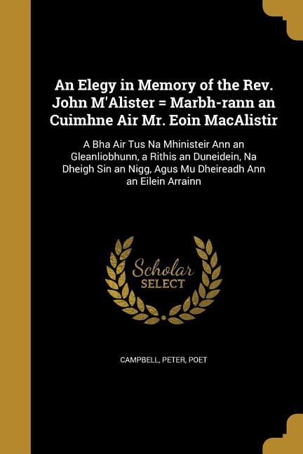 An Elegy in Memory of the Rev. John M'Alister = Marbh-rann an Cuimhne ...