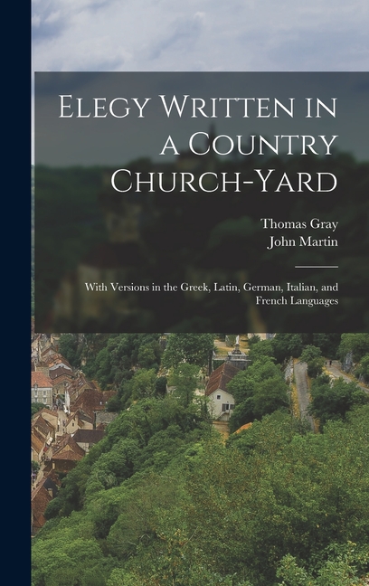 Elegy Written in a Country Church-yard: With Versions in the Greek ...