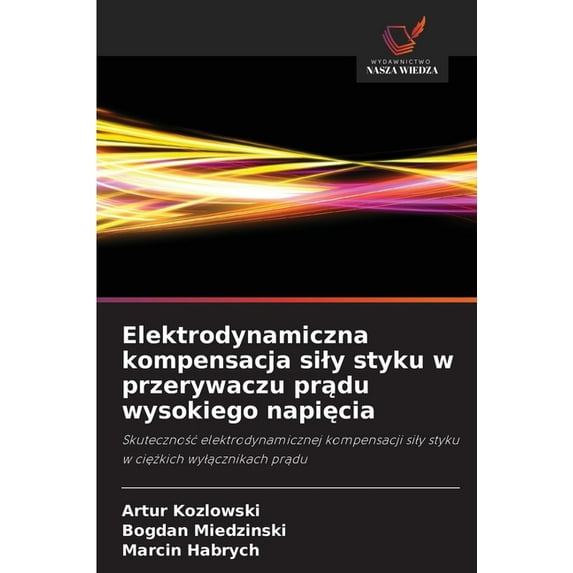 Elektrodynamiczna kompensacja sily styku w przerywaczu prądu wysokiego napięcia, (Paperback ...