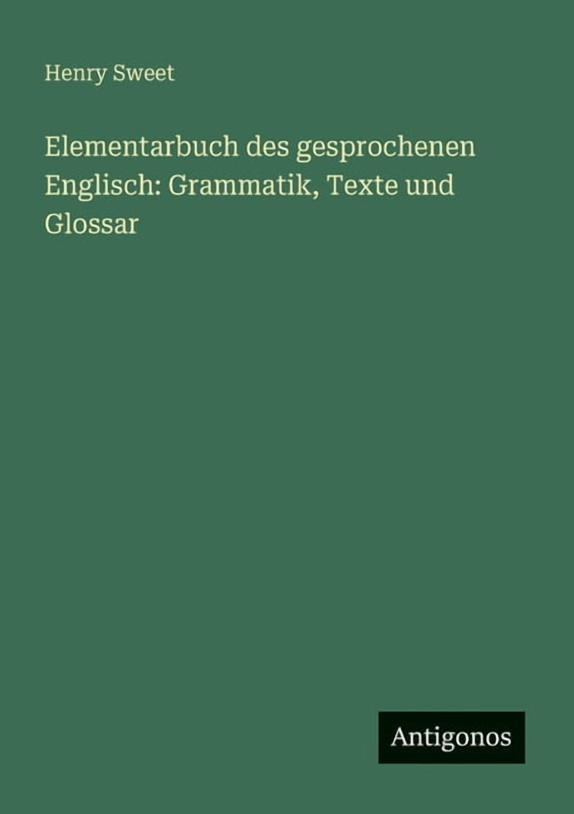 Elementarbuch des gesprochenen Englisch: Grammatik, Texte und Glossar ...