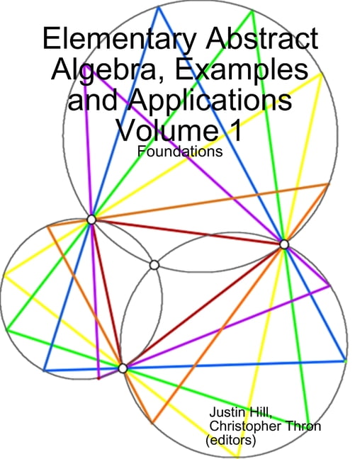 Elementary Abstract Algebra, Examples and Applications Volume 1 ...