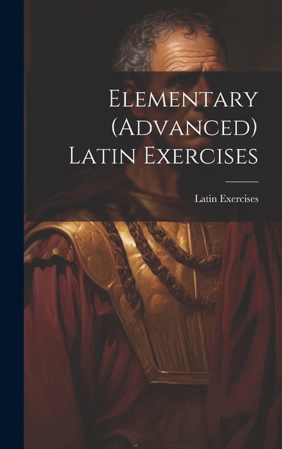 Elementary (Advanced) Latin Exercises (Hardcover) - Walmart.com