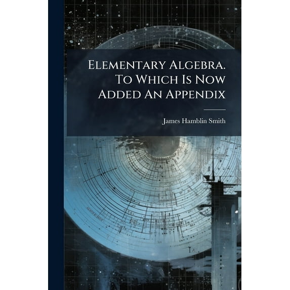 Elementary Algebra. To Which Is Now Added An Appendix, (Paperback ...