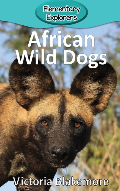 Elementary Explorers African Wild Dogs, Book 76, (Hardcover) - Walmart.com