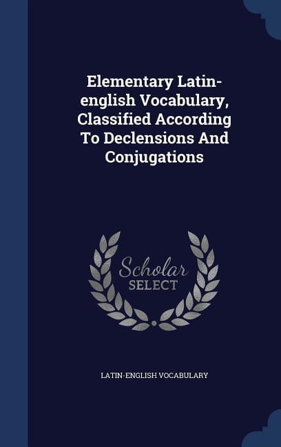 Elementary Latin-English Vocabulary, Classified According To ...