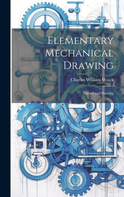 Elementary Mechanical Drawing: Theory and Practice (Hardcover ...