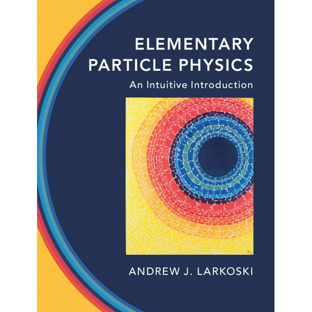 Elementary Particle Physics: An Intuitive Introduction, (Hardcover ...