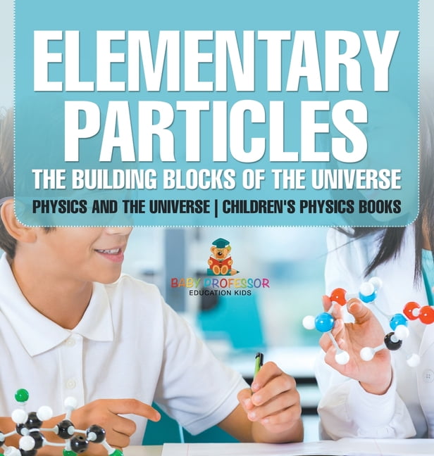 Elementary Particles: The Building Blocks of the Universe - Physics and ...