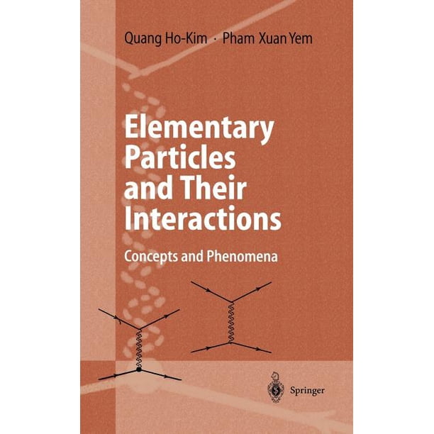 Elementary Particles and Their Interactions : Concepts and Phenomena ...