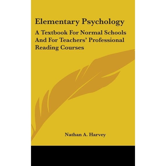 Elementary Psychology : A Textbook For Normal Schools And For Teachers ...