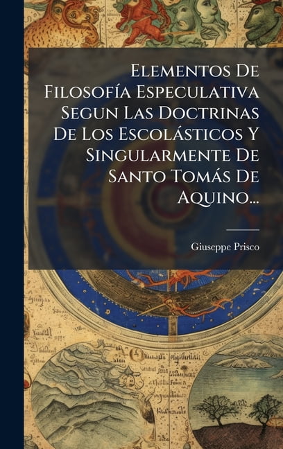 Elementos De FilosofÃ -a Especulativa Segun Las Doctrinas De Los EscolÃ sticos Y Singularmente ...