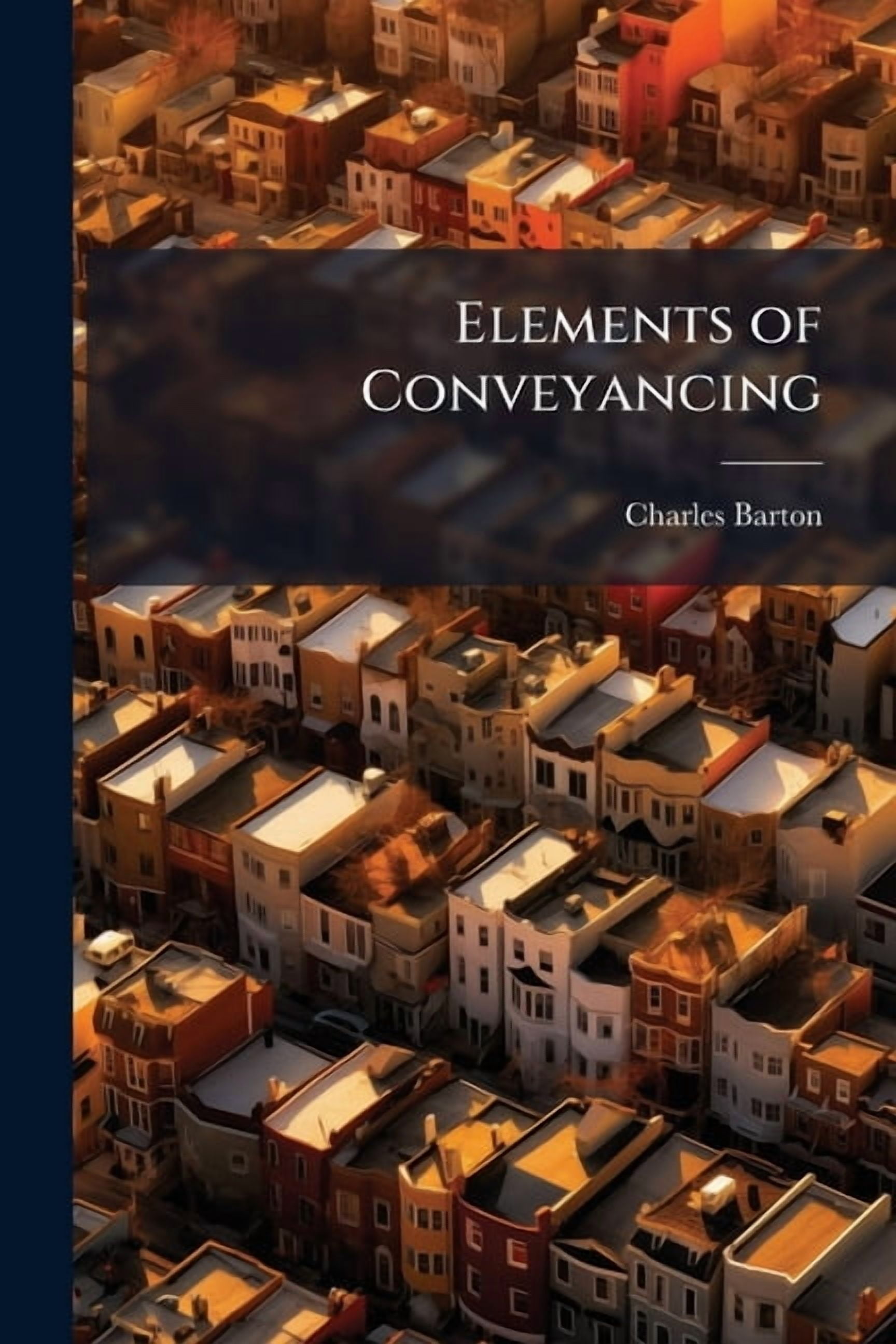 Elements of Conveyancing : With Cursory Remarks Upon the Study of That ...