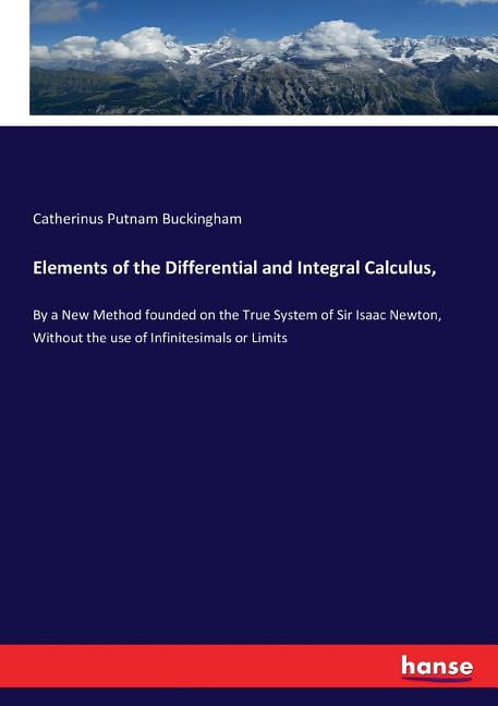 Elements of the Differential and Integral Calculus,: By a New Method ...