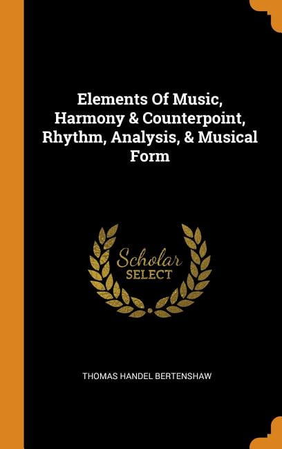 Elements Of Music, Harmony Counterpoint, Rhythm, Analysis, Musical Form ...