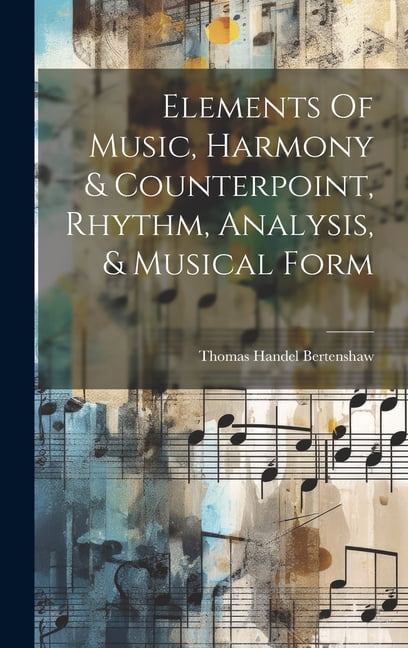 Elements Of Music, Harmony & Counterpoint, Rhythm, Analysis, & Musical ...