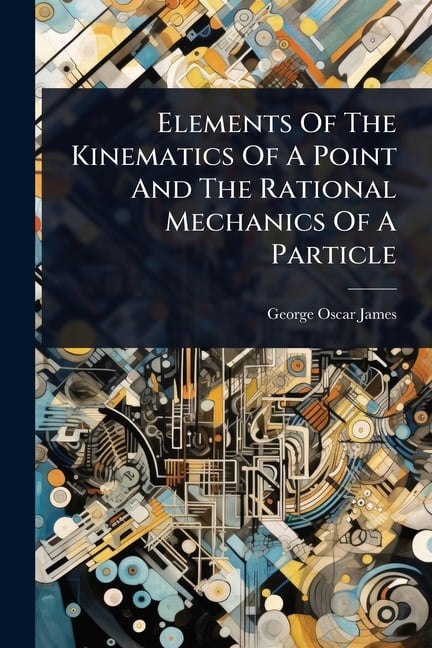 Elements Of The Kinematics Of A Point And The Rational Mechanics Of A ...