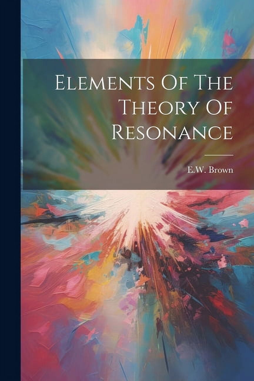 Elements Of The Theory Of Resonance (Paperback) - Walmart.com