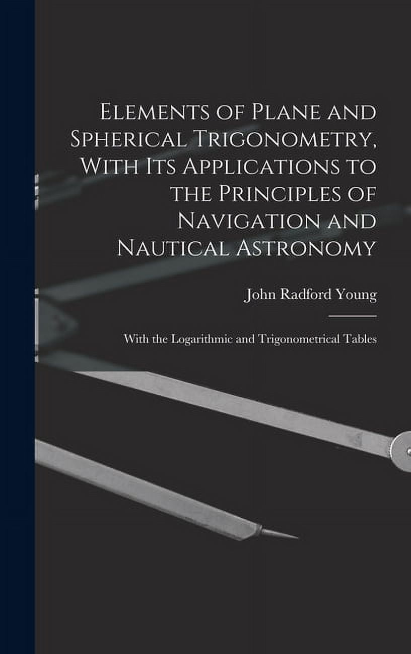 Elements of Plane and Spherical Trigonometry, With its Applications to ...