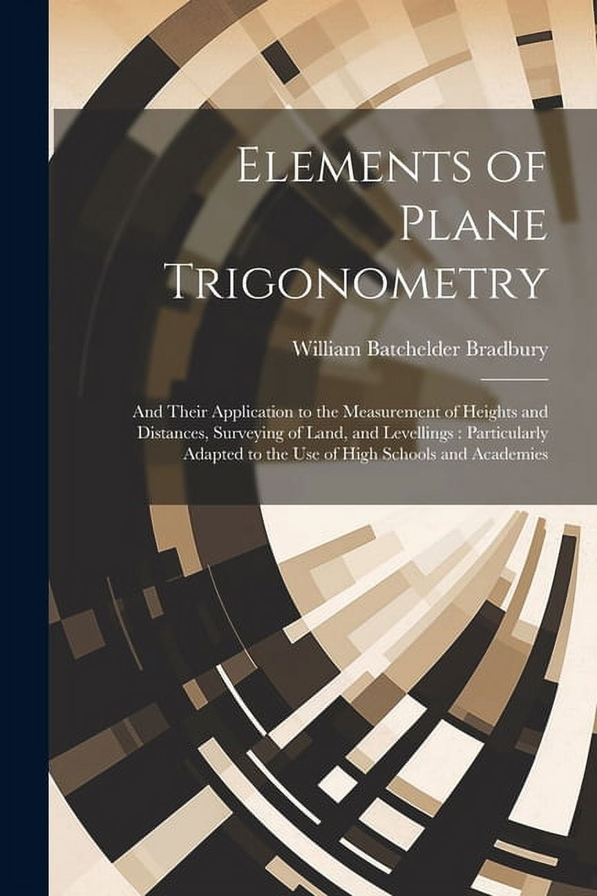Elements of Plane Trigonometry: And Their Application to the ...