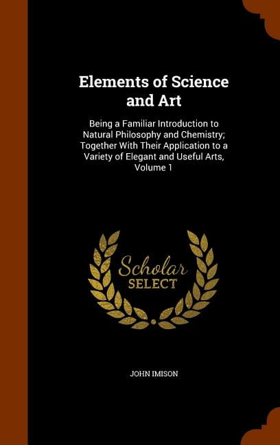 Elements of Science and Art : Being a Familiar Introduction to Natural ...