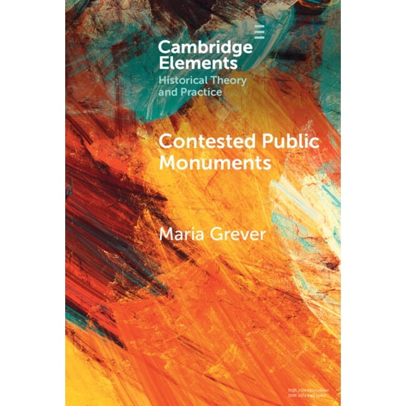 Elements in Historical Theory and Practi Contested Public Monuments ...