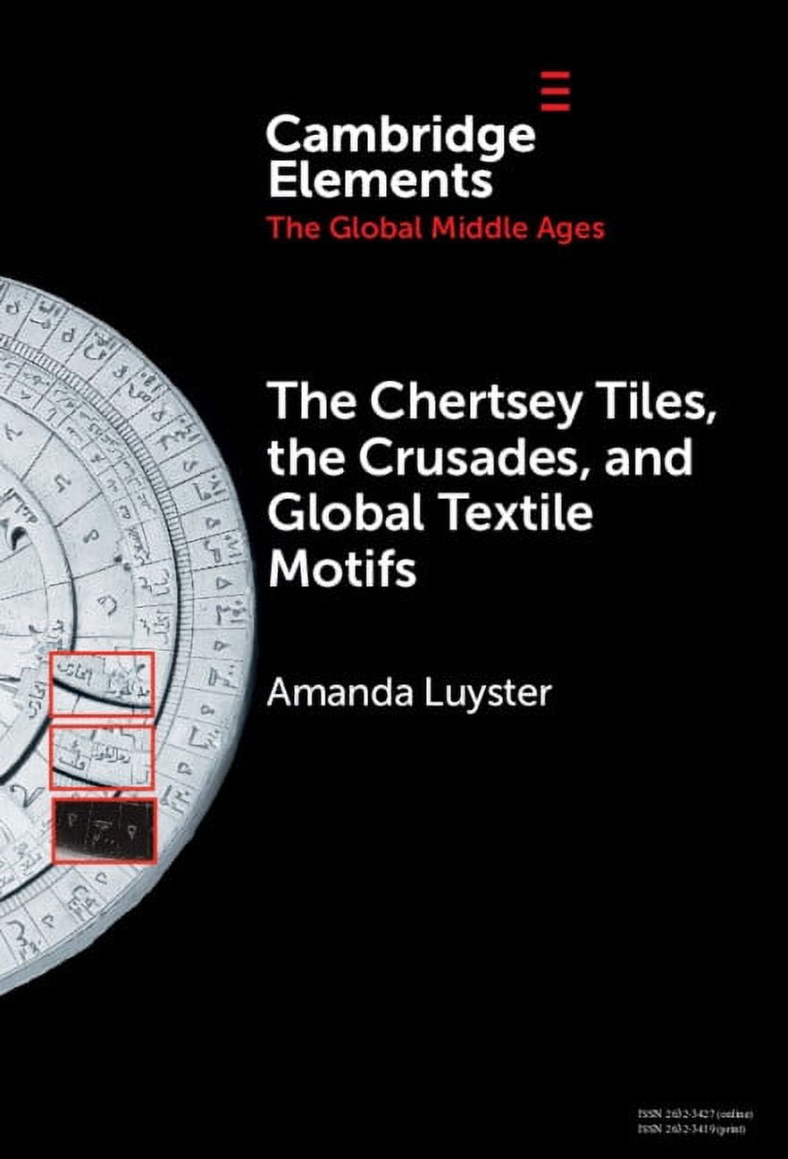 Elements in the Global Middle Ages The Chertsey Tiles, the Crusades ...