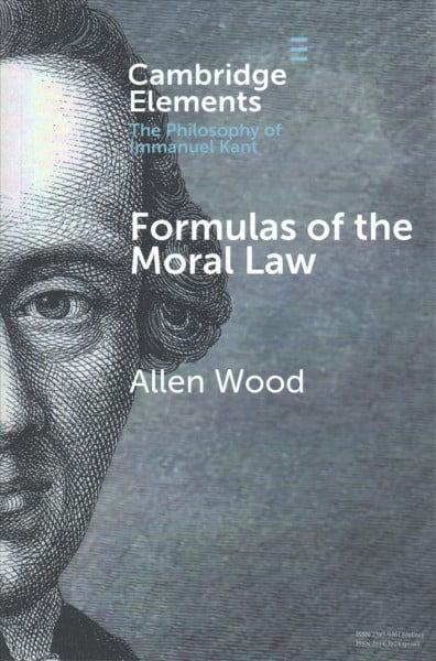 Elements in the Philosophy of Immanuel Kant: Formulas of the Moral Law ...
