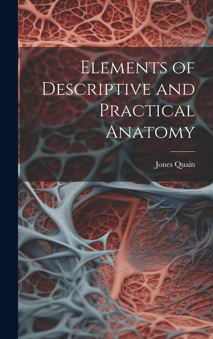 Elements of Descriptive and Practical Anatomy (Hardcover) - Walmart.com