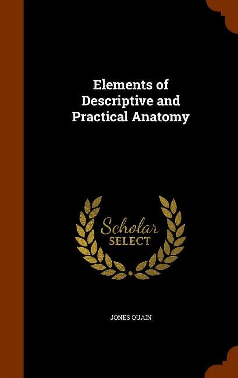 Elements of Descriptive and Practical Anatomy (Hardcover) - Walmart.com