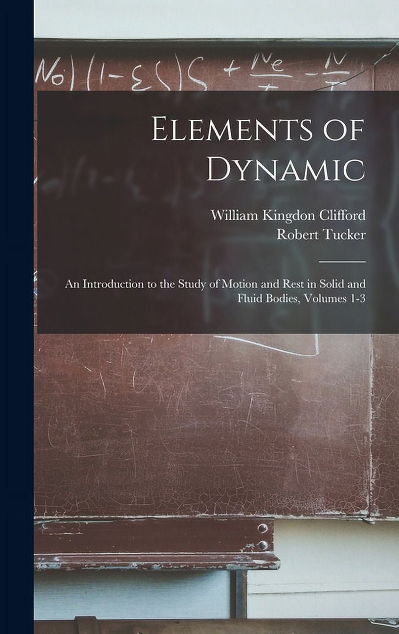 Elements of Dynamic: An Introduction to the Study of Motion and Rest in ...