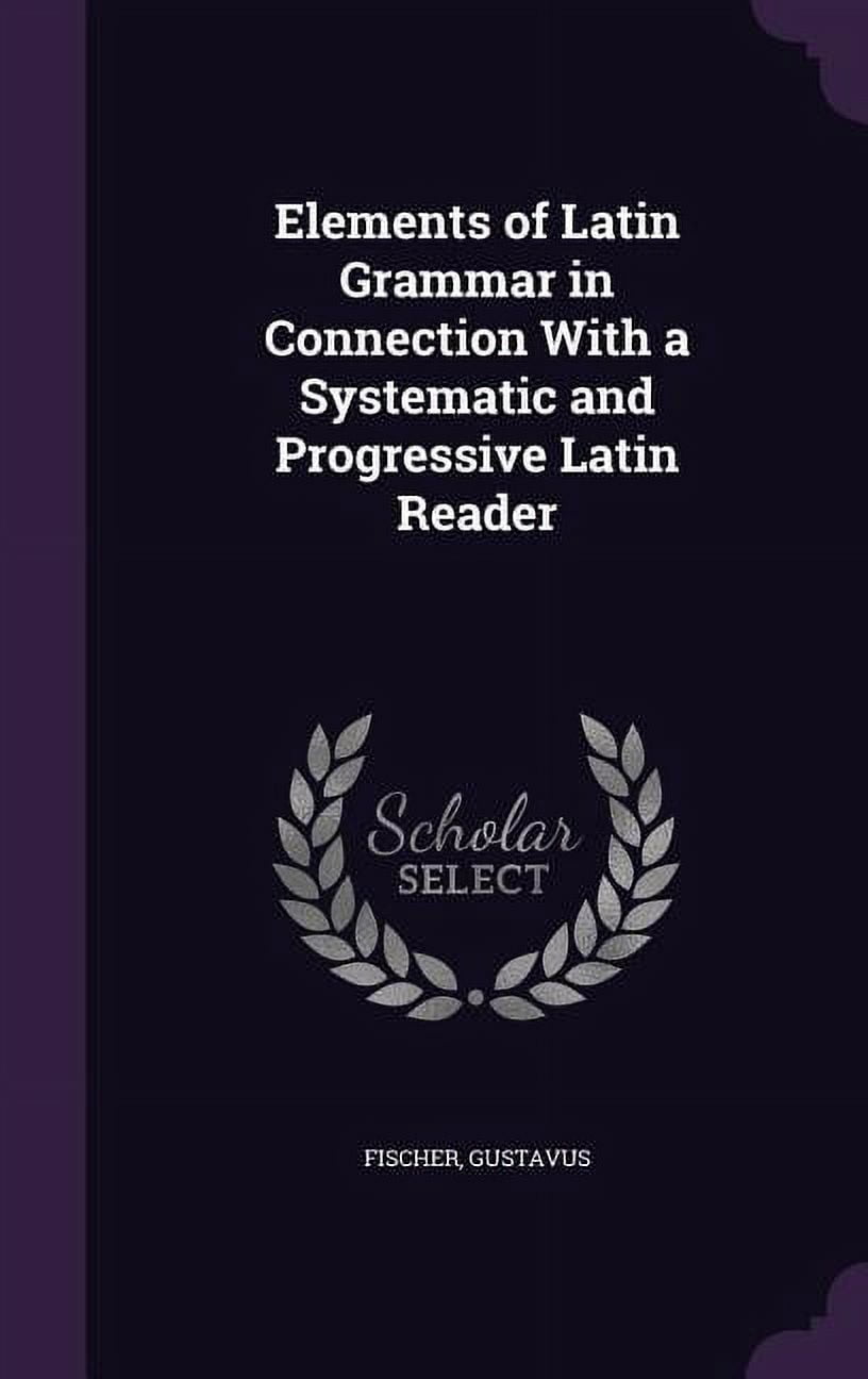 Elements of Latin Grammar in Connection With a Systematic and ...