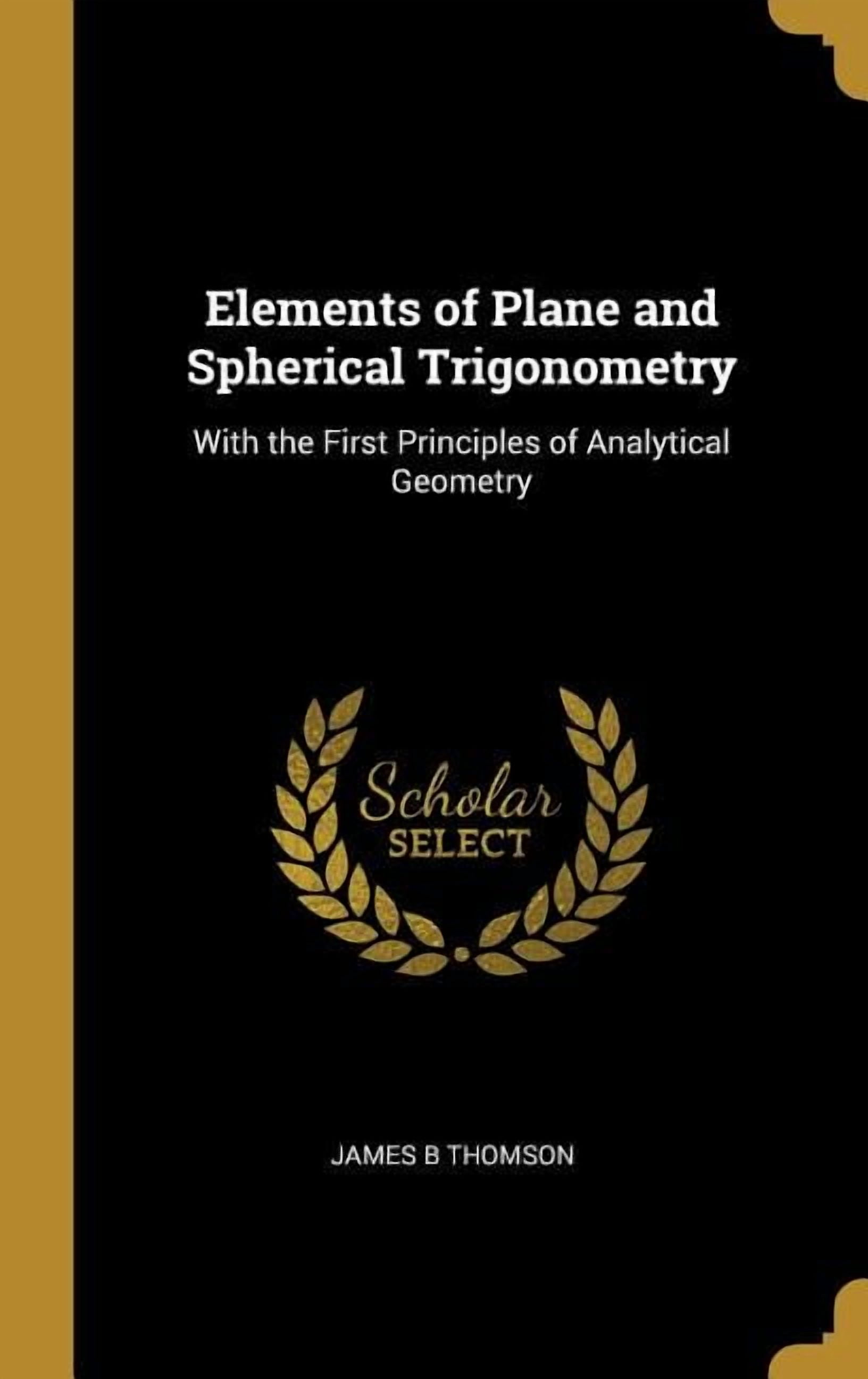 Elements of Plane and Spherical Trigonometry : With the First ...