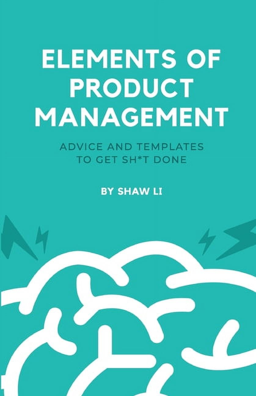 Elements of Product Management: Advice and templates to get sh*t done ...