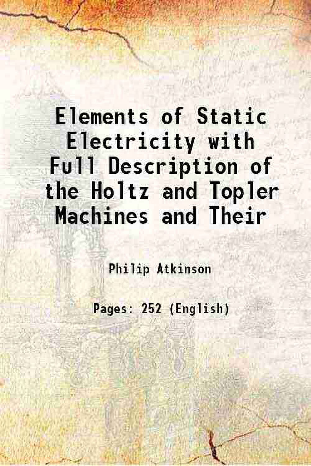 Elements of Static Electricity with Full Description of the Holtz and ...