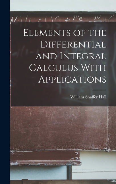 Elements of the Differential and Integral Calculus With Applications, (Hardcover) - Walmart.com
