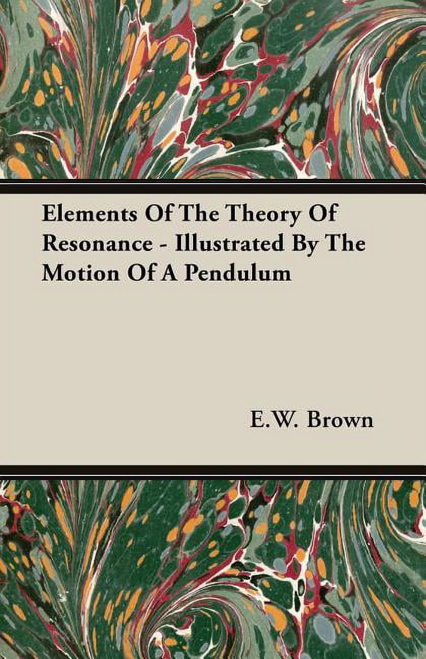 Elements of the Theory of Resonance : Illustrated by the Motion of a ...
